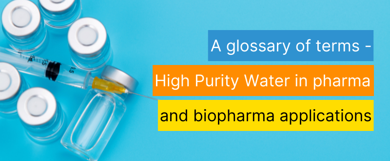 Glossary of terms used in high purity water in pharma and biopharma ...