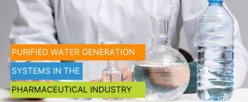 Purified Water Generation Systems in the PharmaIndustry